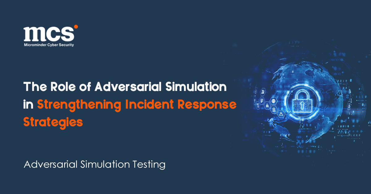 The Role of Adversarial Simulation in Strengthening Incident Response Strategies | Microminder ...